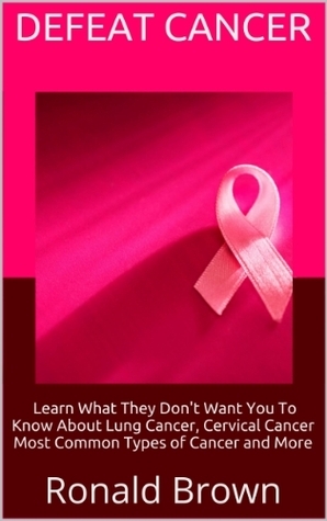 Defeat Cancer: Learn What They Don't Want You To Know About Lung Cancer ...