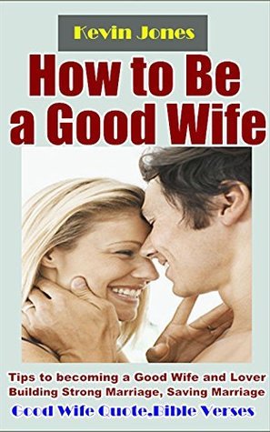 How to Be a Good Wife: Tips to becoming a Good Wife and Lover Building ...
