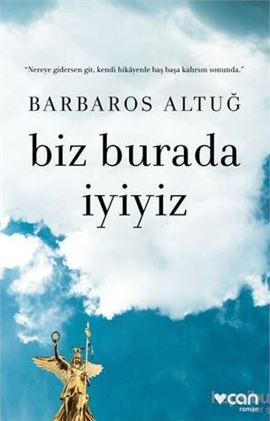 Biz Burada İyiyiz by Barbaros Altuğ | Goodreads