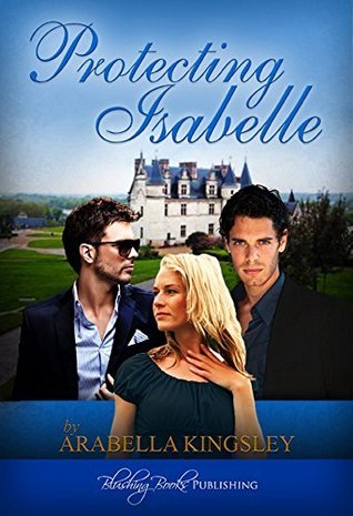 Protecting Isabelle by Arabella Kingsley | Goodreads