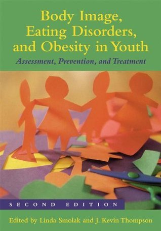 Body Image, Eating Disorders, and Obesity in Youth: Assessment ...
