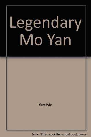 Legendary Mo Yan: Short Story Collections by Mo Yan | Goodreads