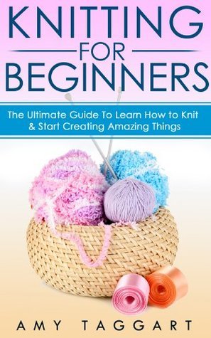 Knitting: For Beginners! - The Ultimate Guide to Learn How to Knit ...