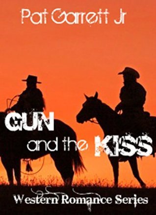 Gun and the Kiss: Western Romance Series by Pat Garrett Jr | Goodreads