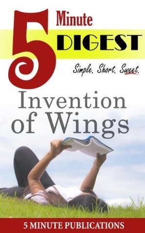The Invention of Wings: 5 Minute Digest by 5 Minute Publications ...