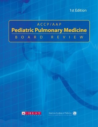 ACCP/AAP Pediatric Pulmonary Medicine Board Review by American College ...