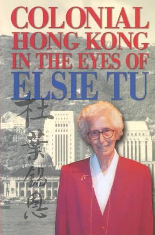 Colonial Hong Kong in the Eyes of Elsie Tu by Elsie Tu | Goodreads