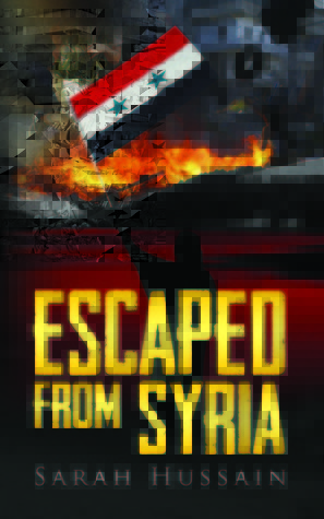 Escaped From Syria by Sarah Hussain | Goodreads
