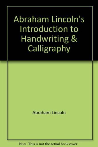 Abraham Lincoln's Introduction to Handwriting & Calligraphy by Abraham ...