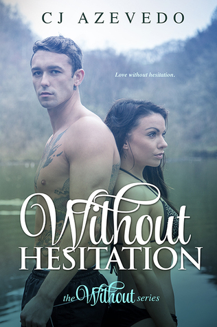 Without Hesitation (Without, #3) by C.J. Azevedo | Goodreads