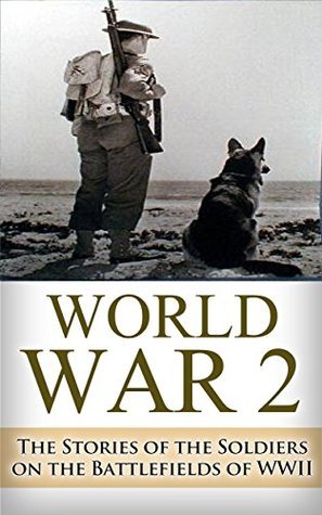 World War 2 Soldier Stories: The Untold Stories of the Soldiers on the ...