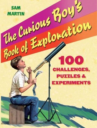 The Curious Boy's Book of Exploration by Sam Martin | Goodreads