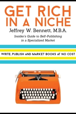 Get Rich in a Niche: The Insider's Guide to Self-Publishing in a Niche ...