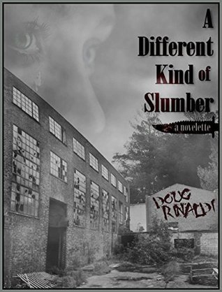 A Different Kind of Slumber: A Novelette by Doug Rinaldi | Goodreads