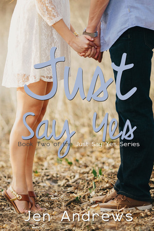 Just Say Yes (Just Say Yes, #2) by Jen Andrews | Goodreads