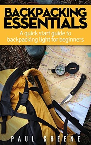 Backpacking Guide: A Quick Start Guide to Backpacking Light for ...