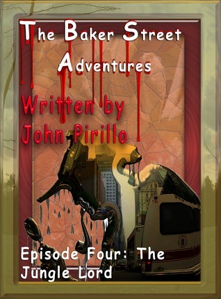 Baker Street Adventures, Episode Four: The Jungle Lord by John Pirillo ...