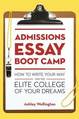 Admissions Essay Boot Camp: How to Write Your Way into the Elite ...