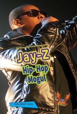 Jay-Z: Hip-hop Mogul (Hip-Hop Moguls) by John Albert Torres | Goodreads
