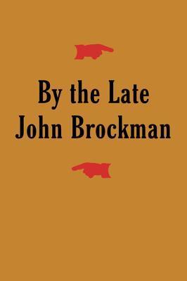 By the Late John Brockman by John Brockman | Goodreads