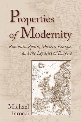 Properties of Modernity: Romantic Spain, Modern Europe, and the ...