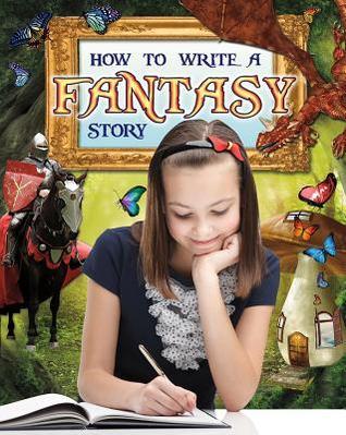 How to Write a Fantasy Story (Text Styles) by Natalie Hyde | Goodreads