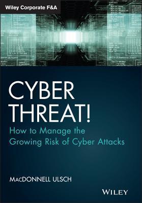 Cyber Threat!: How to Manage the Growing Risk of Cyber Attacks by N ...
