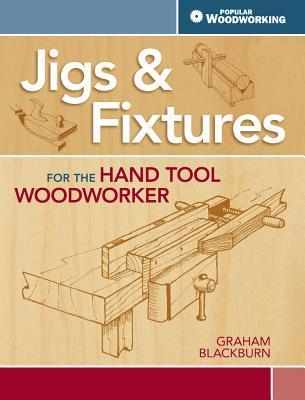 Jigs & Fixtures for the Hand Tool Woodworker by Graham Blackburn ...