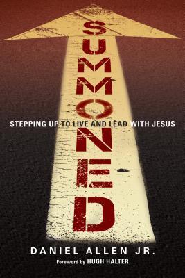Summoned: Stepping Up to Live and Lead with Jesus by Daniel Allen Jr ...