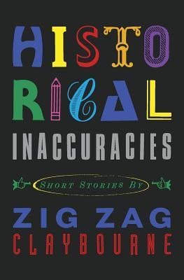 Historical Inaccuracies by Zig Zag Claybourne | Goodreads