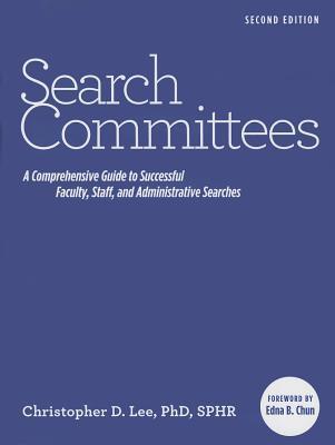 Search Committees: A Comprehensive Guide to Successful Faculty, Staff ...