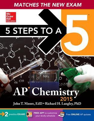 5 Steps to a 5 AP Chemistry, 2015 Edition by John T. Moore | Goodreads