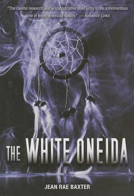 White Oneida, The (Forging a Nation) by Jean Rae Baxter | Goodreads