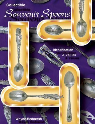 Collectible Souvenir Spoons: Identification & Values by Wayne Bednersh ...