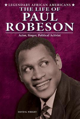 The Life of Paul Robeson: Actor, Singer, Political Activist by David K ...