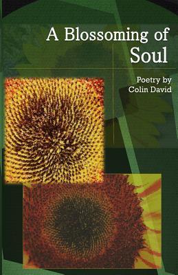 A Blossoming of Soul: Poetry by Colin David by Colin David | Goodreads