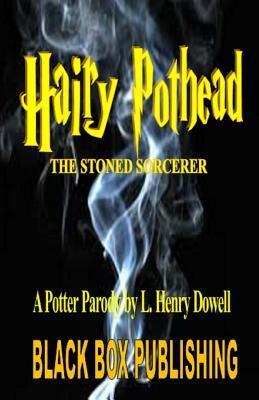 Hairy Pothead: The Stoned Sorcerer: A Potter Parody By L. Henry Dowell ...