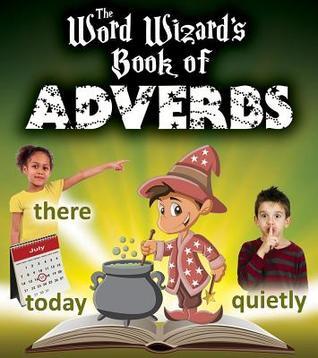 The Word Wizard's Book of Adverbs by Robin Johnson | Goodreads