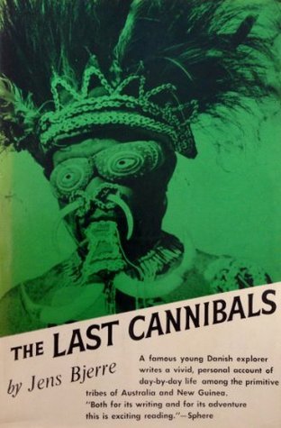 The Last Cannibals: Primitive Beliefs And Customs In New Guinea by Jens ...