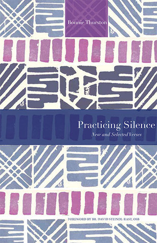 Practicing Silence: New and Selected Verses by Bonnie Thurston | Goodreads