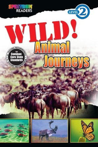 Wild! Animal Journeys Reader, Grades K - 1: Level 2 by Katharine Kenah ...