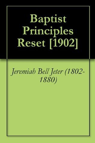 Baptist Principles Reset [Annotated] by Jeremiah Bell Jeter | Goodreads