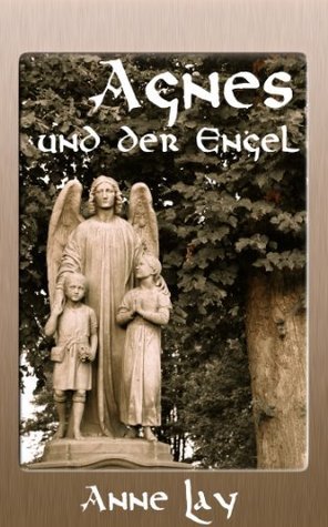 Agnes und der Engel: Eine historische Kurzgeschichte by Anne Lay ...
