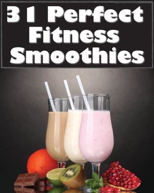 31 Perfect Fitness Smoothies by Arnel Ricafranca | Goodreads