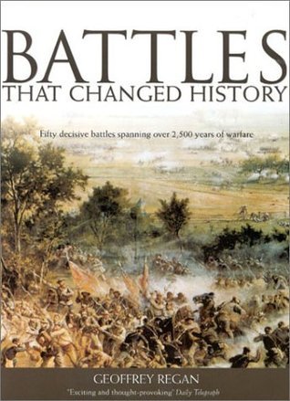 Battles That Changed History by Geoffrey Regan | Goodreads