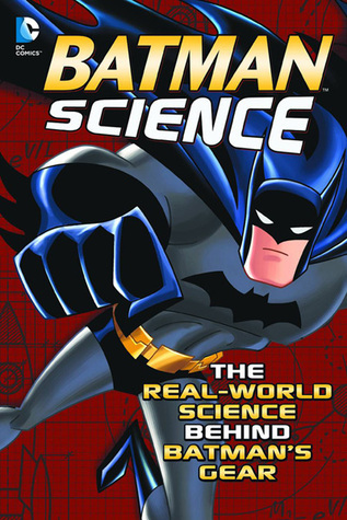 Batman Science: The Real-World Science Behind Batman's Gear by Tammy ...