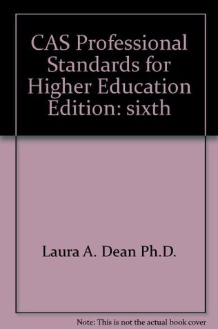 CAS Professional Standards for Higher Education by Laura A. Dean ...