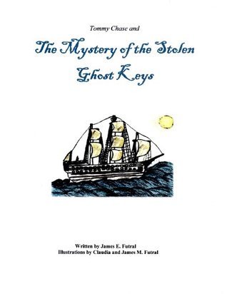 Tommy Chase and the Mystery of the Stolen Ghost Keys by James E. Futral ...