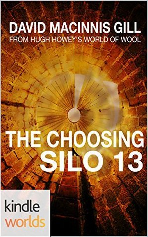 The Choosing (Silo Saga; Silo 13) by David Macinnis Gill | Goodreads