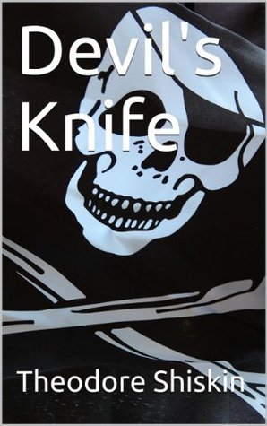 Devil's Knife by Theodore Shiskin | Goodreads